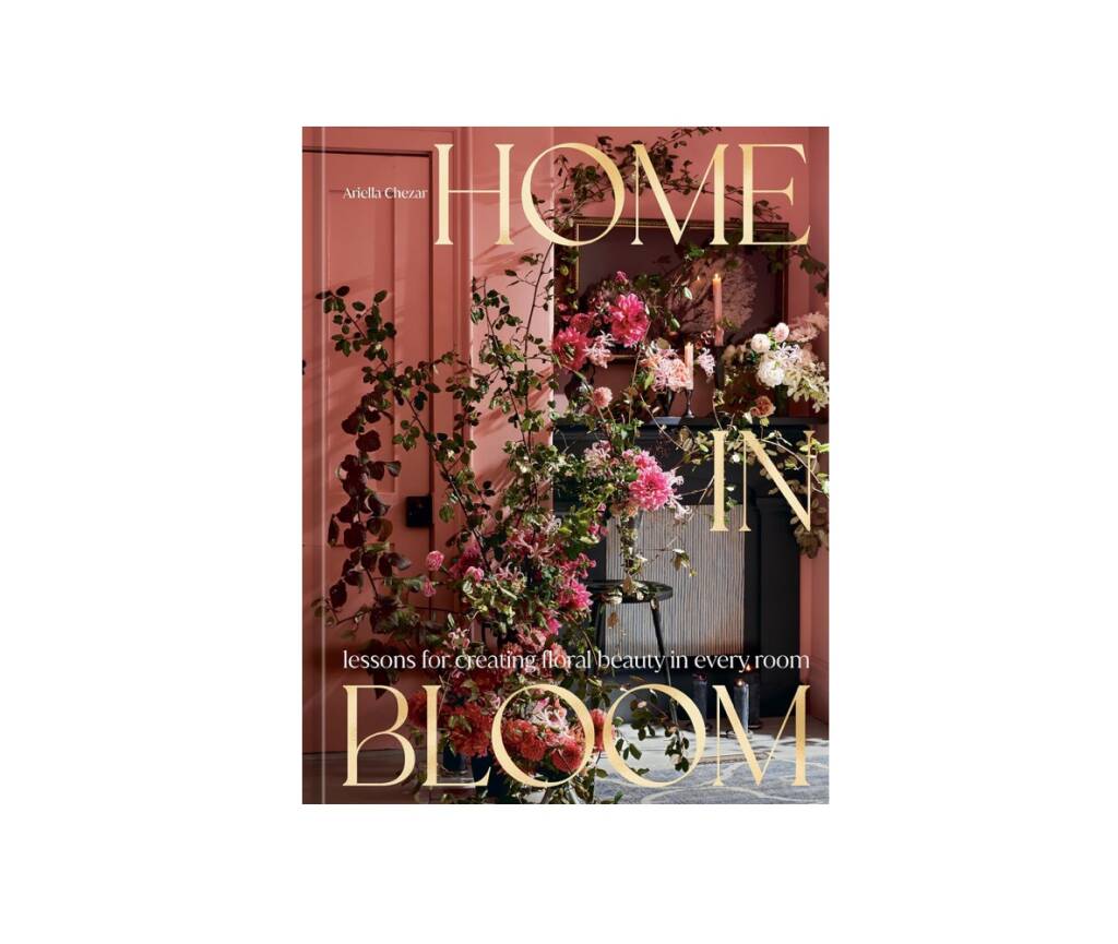 Ariella Chezar: An Interview with the Floral Designer and Author of 'Home in Bloom'